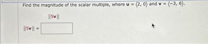 Solved Find the magnitude of the scalar multiple, where u = | Chegg.com