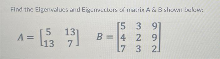 Solved Find the Eigenvalues and Eigenvectors of matrix A & B | Chegg.com