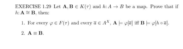 Solved EXERCISE 1.29 Let A,B∈K(τ) and h:A→B be a map. Prove | Chegg.com