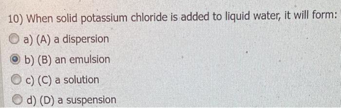 Solved 10) When solid potassium chloride is added to liquid | Chegg.com