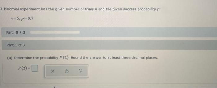 [Solved]: A binomial experiment has the given number of tri