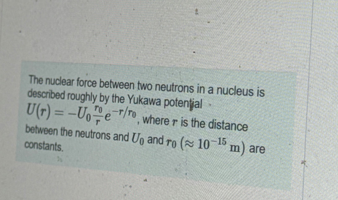 Solved The nuclear force between two neutrons in a nucleus | Chegg.com
