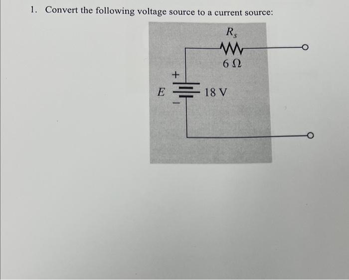 Solved 1. Convert the following voltage source to a current | Chegg.com