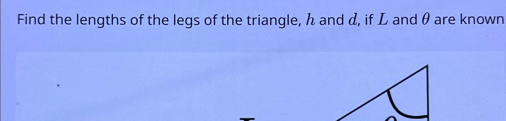 Solved Find the lengths of the legs of the triangle, h ﻿and | Chegg.com