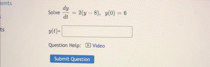Solved Solve dtdy=2(y−8),y(0)=6 y(t)= Question Help: Video | Chegg.com