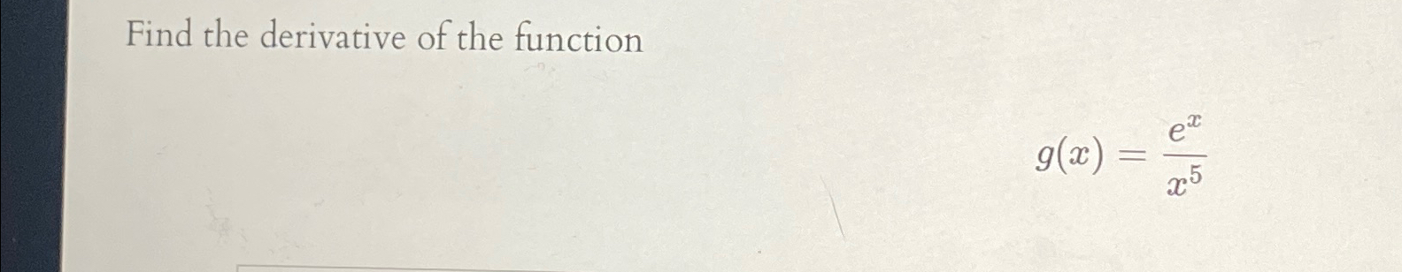 Solved Find the derivative of the functiong(x)=exx5 | Chegg.com