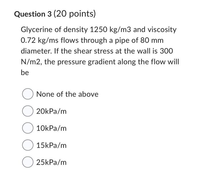 Solved Question 3 (20 points) Glycerine of density 1250 | Chegg.com