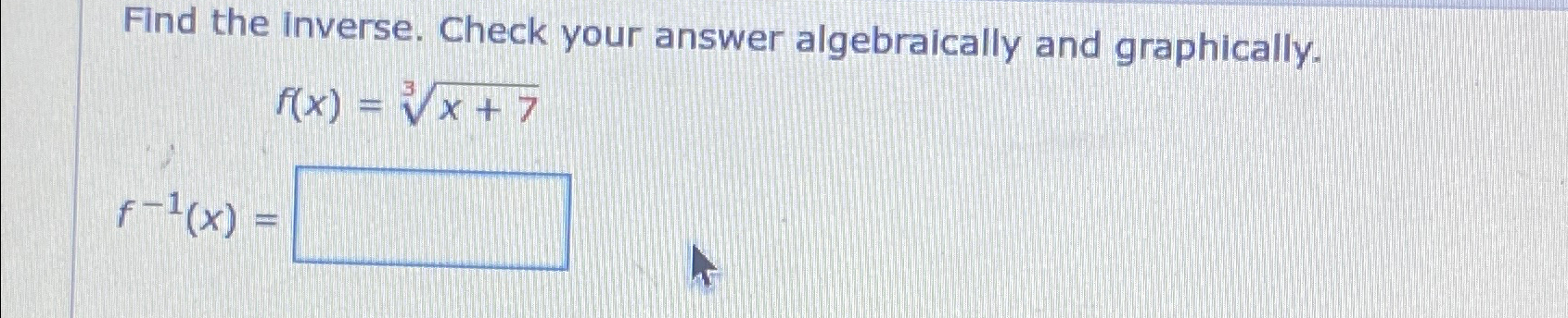 Solved Find the inverse. Check your answer algebraically and | Chegg.com