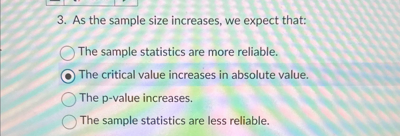 Solved As the sample size increases, we expect that:The | Chegg.com