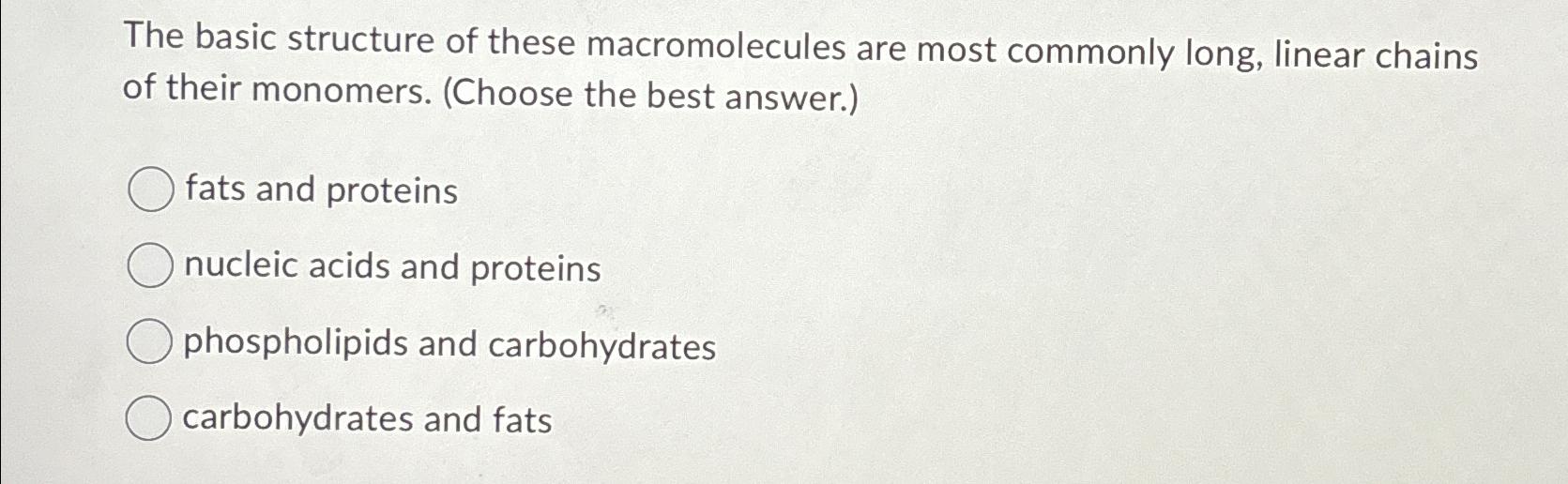 Solved The basic structure of these macromolecules are most | Chegg.com