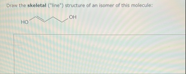 Solved Draw the skeletal ("line") ﻿structure of an isomer of | Chegg.com