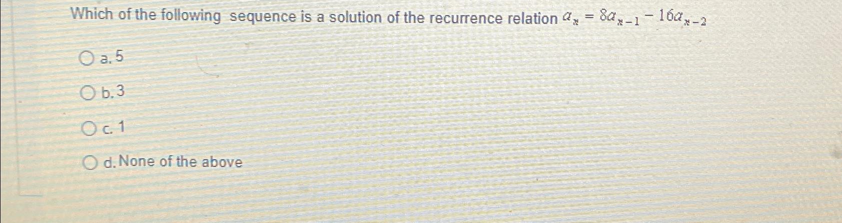 Solved Which of the following sequence is a solution of the | Chegg.com