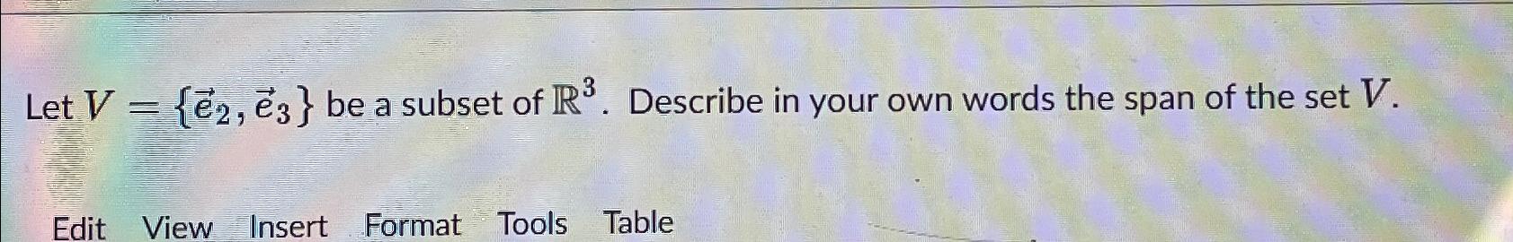 Solved Let V={vec(e)2,vec(e)3} ﻿be a subset of R3. ﻿Describe | Chegg.com