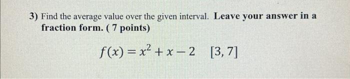 Solved 3) Find the average value over the given interval. | Chegg.com