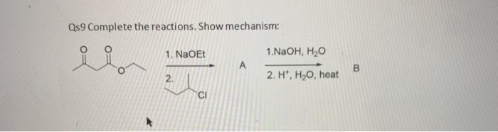 Solved Qs9 Complete the reactions. Show mechanism: 1. NaOEt | Chegg.com
