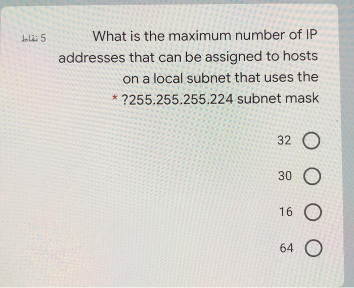 Solved 5 نقاط : 5 What is the maximum number of IP addresses | Chegg.com