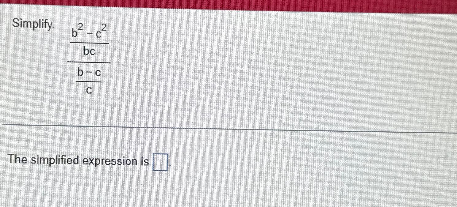 Solved Simplifyb2-c2bcb-ccThe simplified expression is | Chegg.com