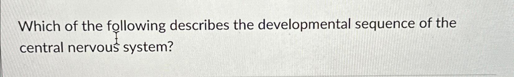 Solved Which of the following describes the developmental | Chegg.com