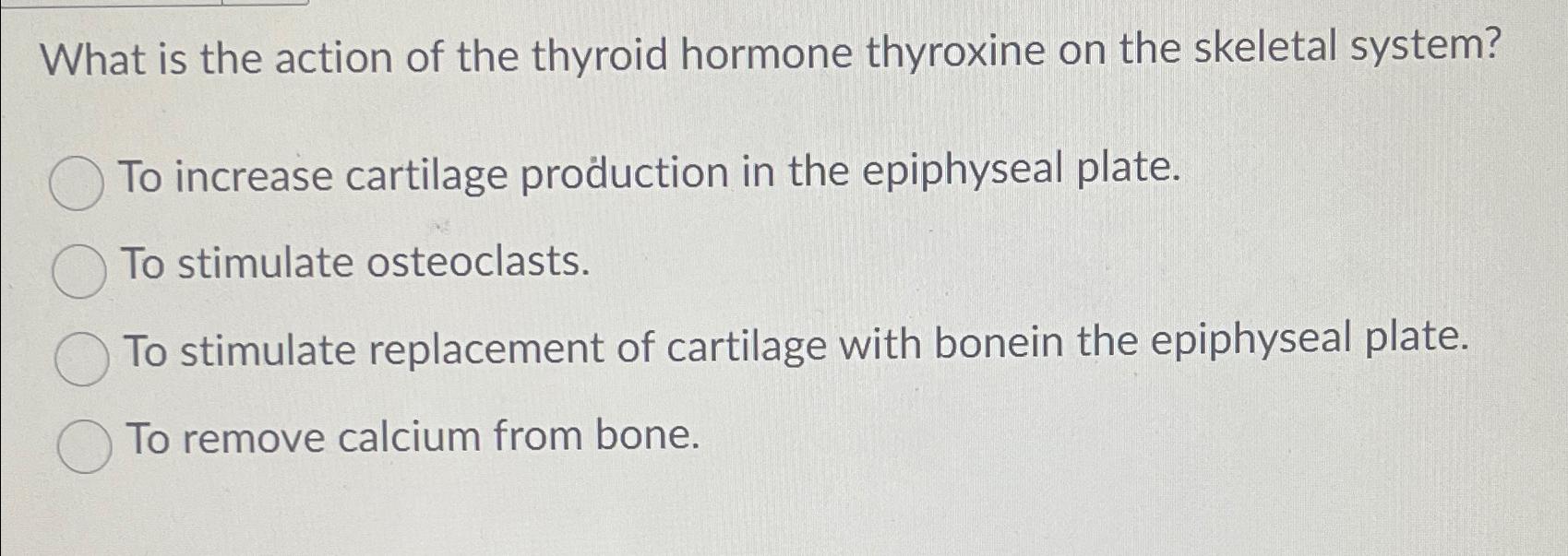Solved What is the action of the thyroid hormone thyroxine | Chegg.com