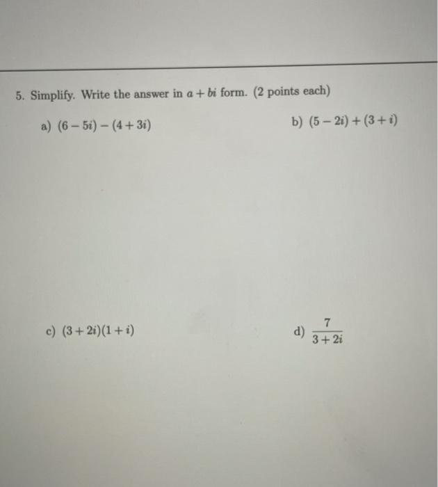 Solved 5. Simplify. Write the answer in a + bi form. (2 | Chegg.com