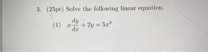 Solved 3. (25pt) Solve the following linear equation. (1) dy | Chegg.com Solved 3. (25pt) Solve the following linear equation. (1) dy | Chegg.com