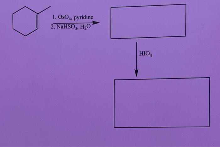 Solved 1. OSO4, pyridine 2. NaHSO3, H₂O HIO4 | Chegg.com