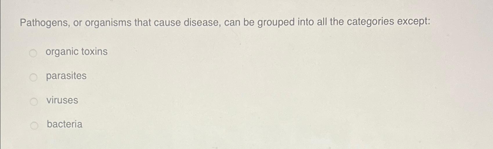 Solved Pathogens, or organisms that cause disease, can be | Chegg.com