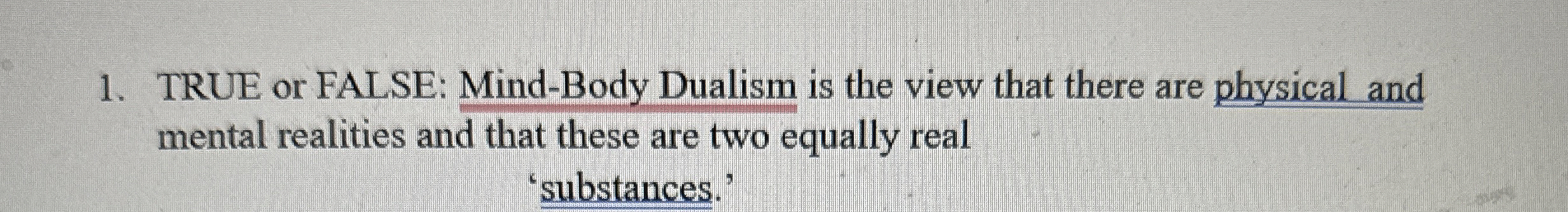 Solved TRUE or FALSE: Mind-Body Dualism is the view that | Chegg.com