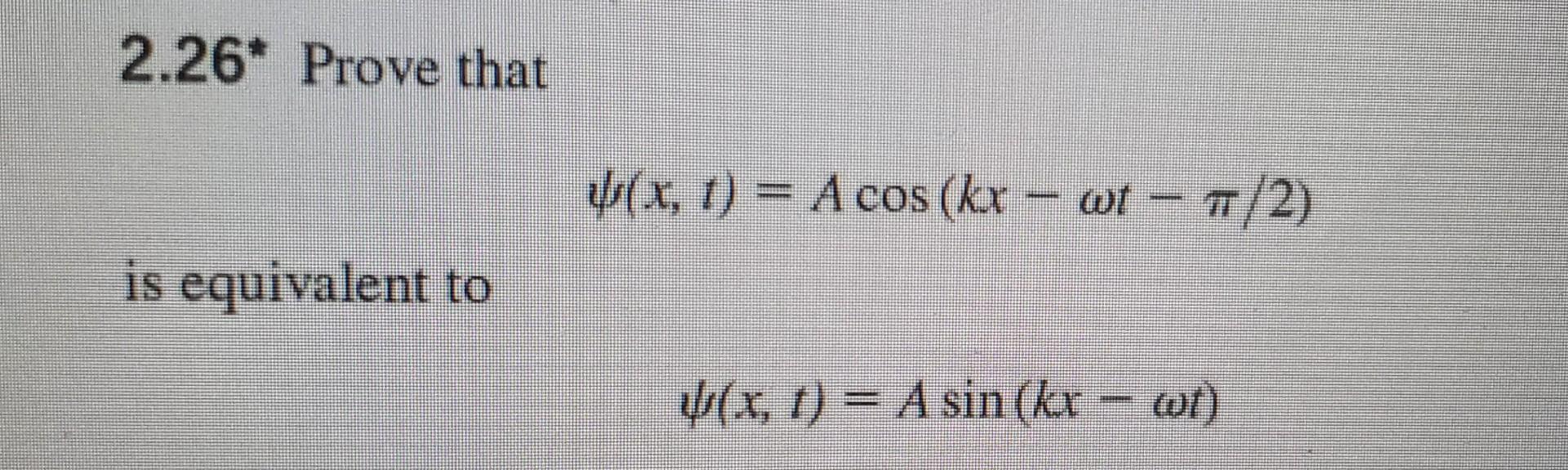 Solved 2 26 Prove That ψ X T Acos Kx−ωt−π 2 Is