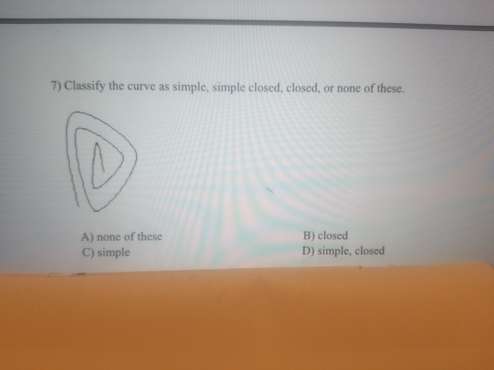 Solved 7) Classify the curve as simple, simple closed, | Chegg.com