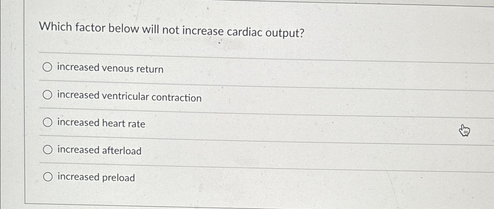 Solved Which factor below will not increase cardiac | Chegg.com