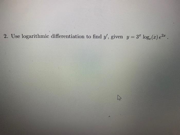 Solved 2. Use logarithmic differentiation to find y′, given | Chegg.com