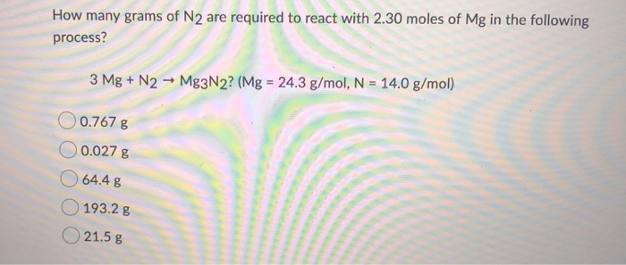 Solved How many grams of N2 are required to react with 2.30 | Chegg.com
