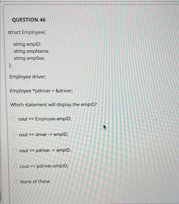 Solved QUESTION 46 struct Employee{ string emplD; string | Chegg.com