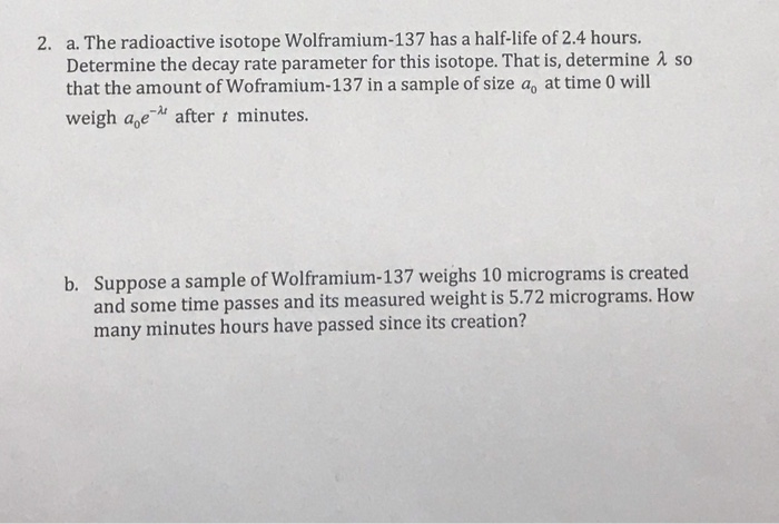Solved 2. a. The radioactive isotope Wolframium-137 has a | Chegg.com