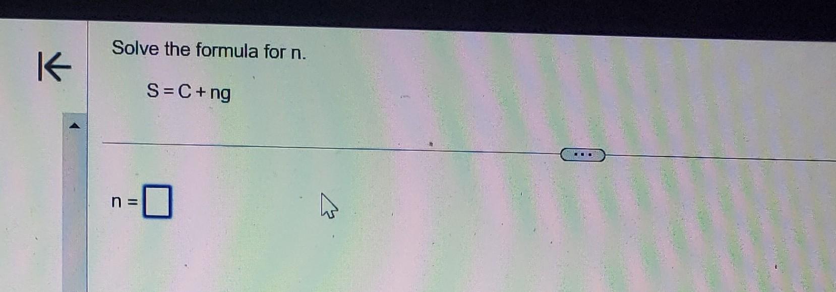 Solved Solve the formula for n. S=C+ng n= | Chegg.com