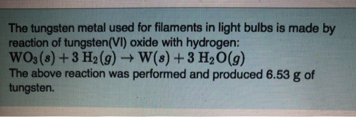 Solved The tungsten metal used for filaments in light bulbs | Chegg.com