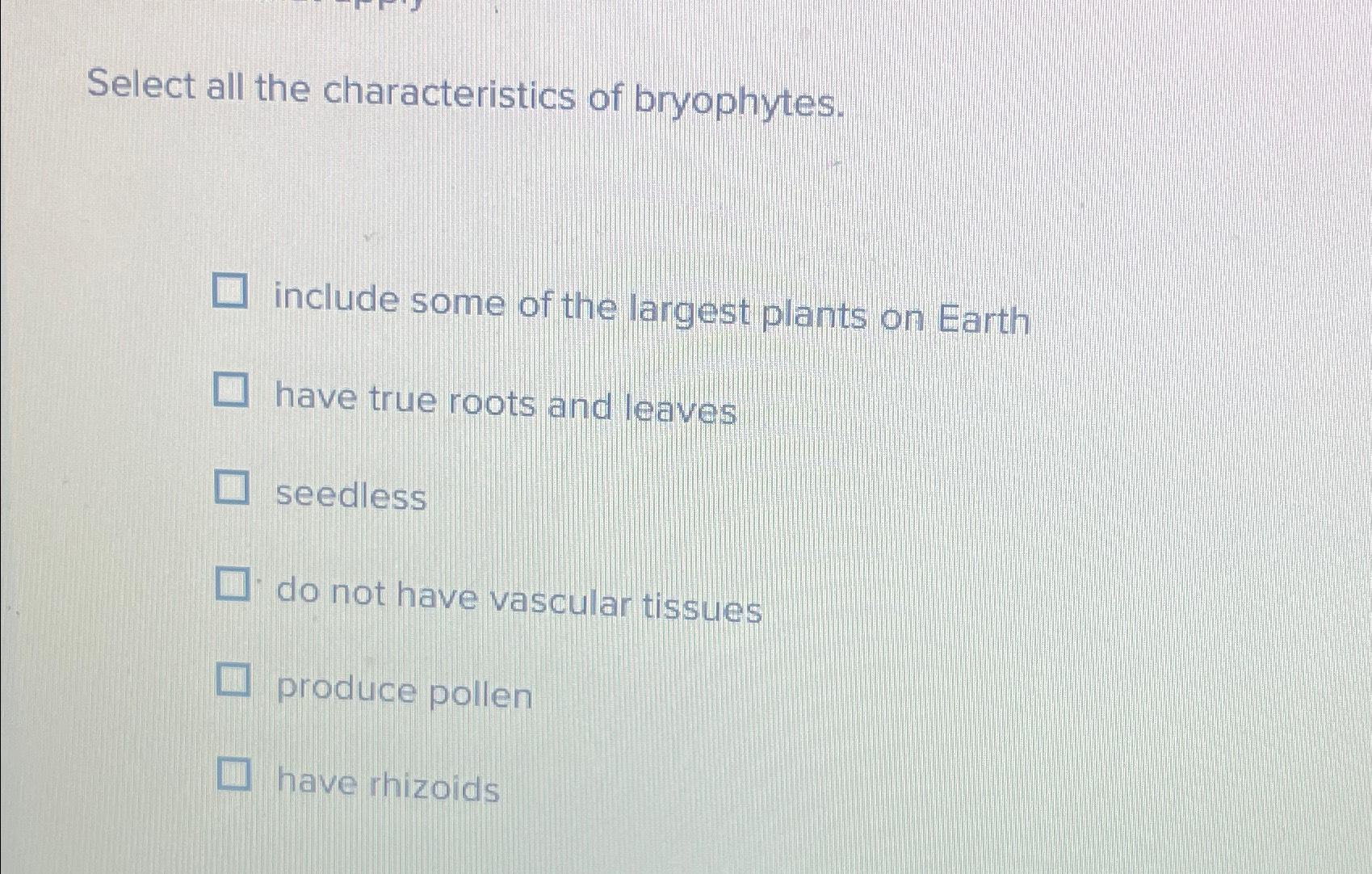 Solved Select all the characteristics of bryophytes.include | Chegg.com
