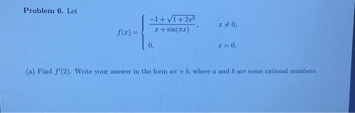 Solved Problem 6. Let f(x)={x+sin(πx)−1+1+2x2,0,x =0x=0 (a) | Chegg.com