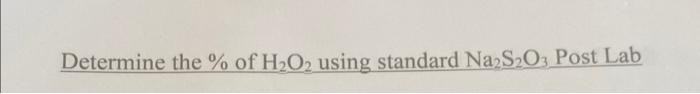 Determine the % of H2O2 using standard Na2S2O3 Post | Chegg.com