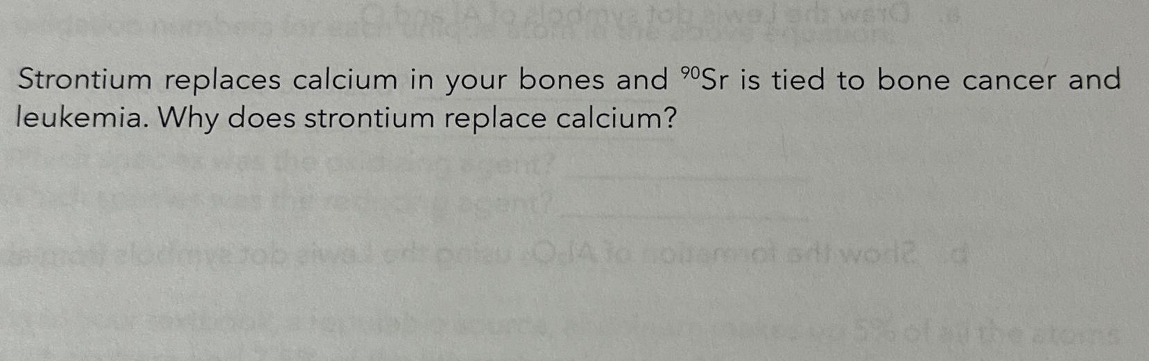 Solved Strontium replaces calcium in your bones and ?90Sr | Chegg.com
