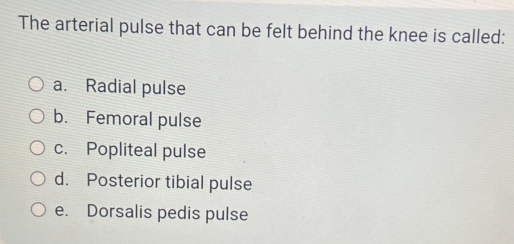 Solved The arterial pulse that can be felt behind the knee | Chegg.com
