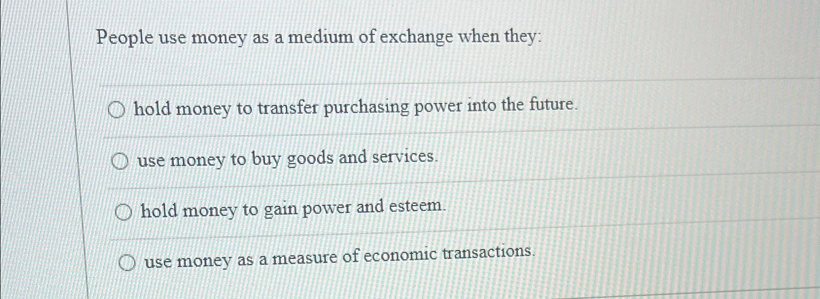 Solved People use money as a medium of exchange when | Chegg.com