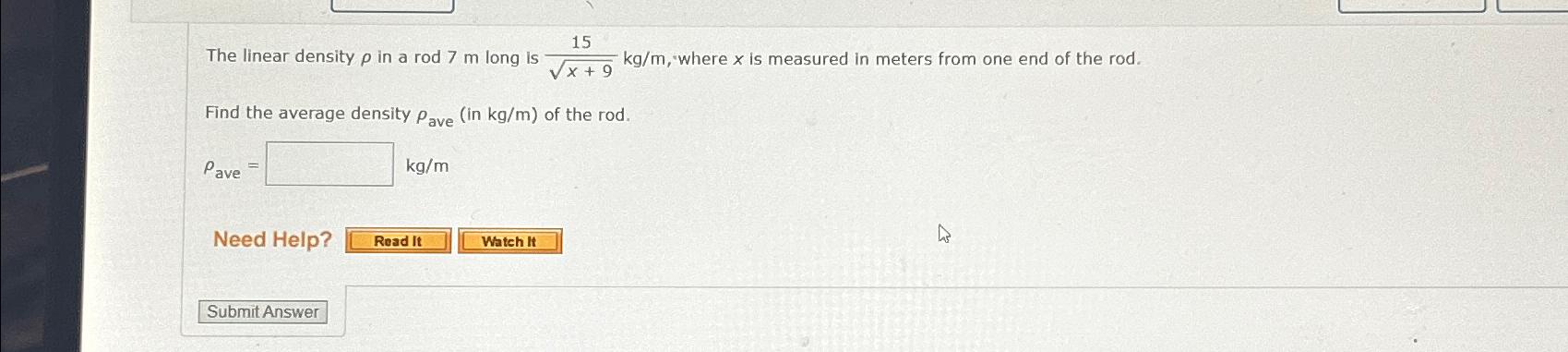 Solved The linear density ρ ﻿in a rod 7m ﻿long is 15x+92kgm, | Chegg.com