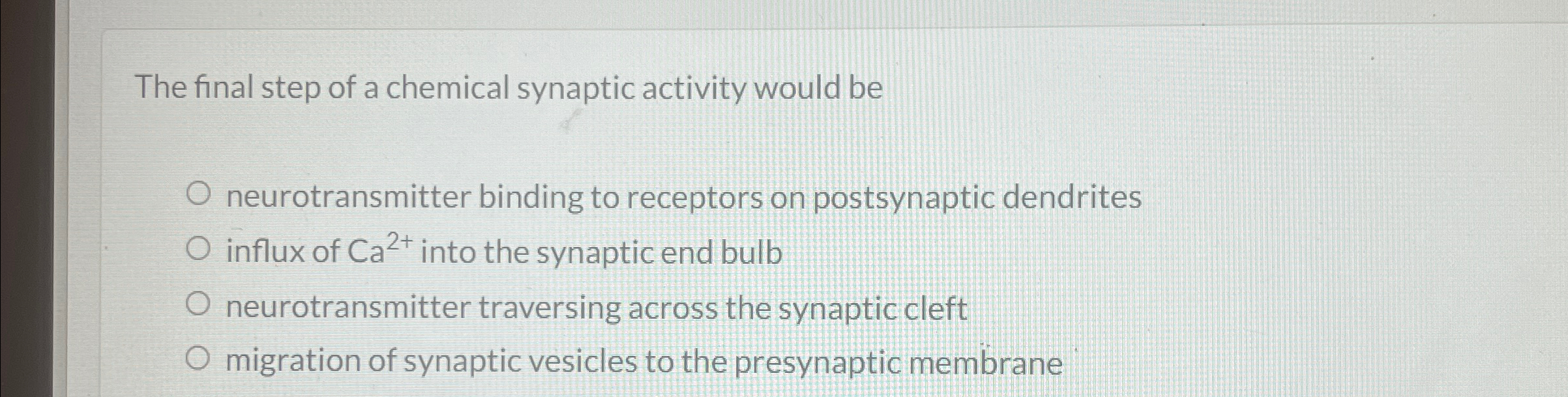 Solved The final step of a chemical synaptic activity would | Chegg.com