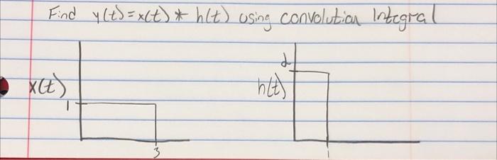 Solved Find y(t) = x(t) *hlt) using convolution Integral | Chegg.com