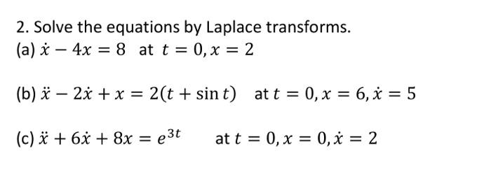 Solved 2. Solve the equations by Laplace transforms. (a) | Chegg.com