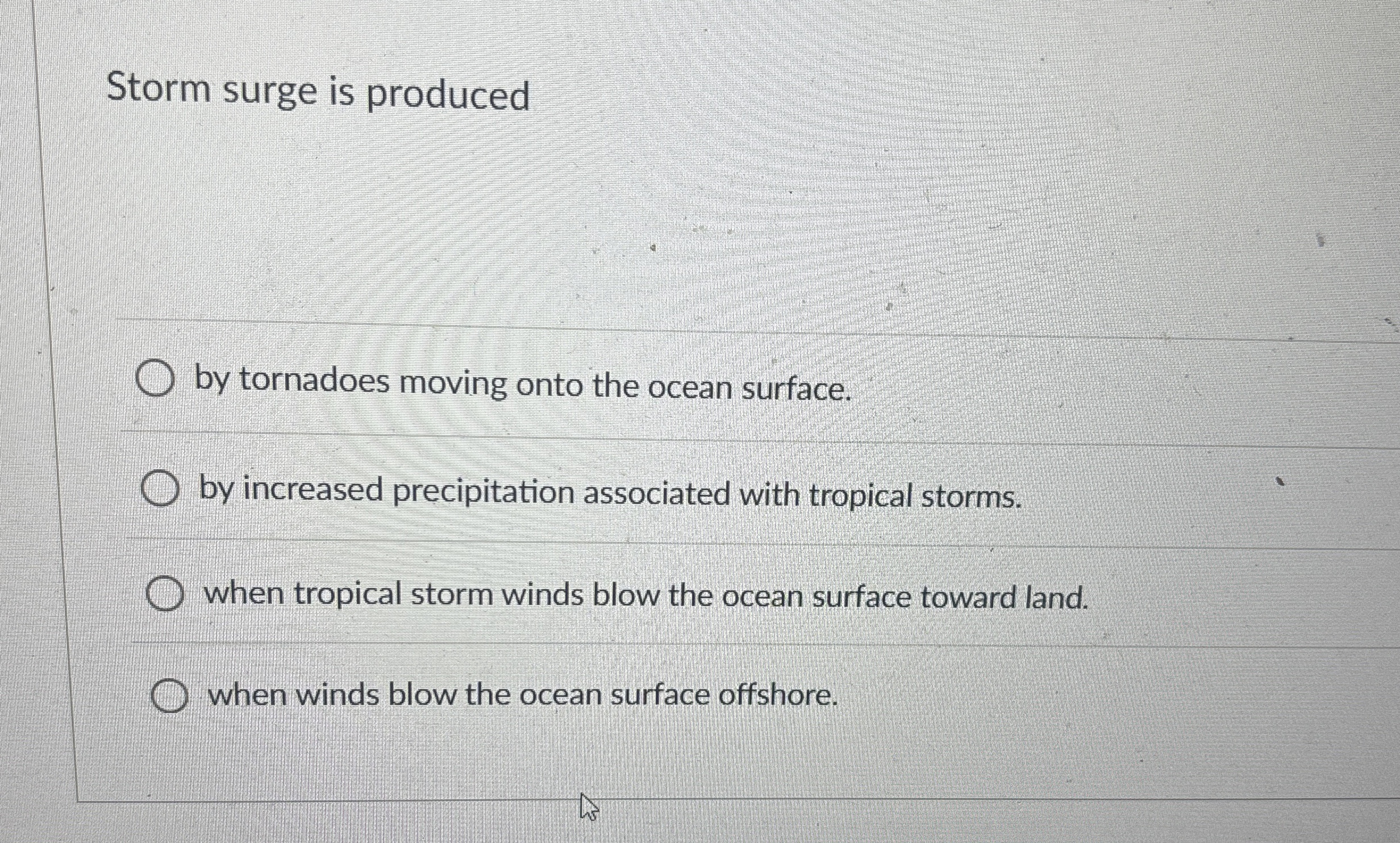 Solved Storm surge is producedby tornadoes moving onto the | Chegg.com