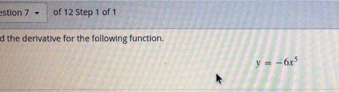 Solved estion 7 of 12 Step 1 of 1 d the derivative for the | Chegg.com Solved estion 7 of 12 Step 1 of 1 d the derivative for the | Chegg.com