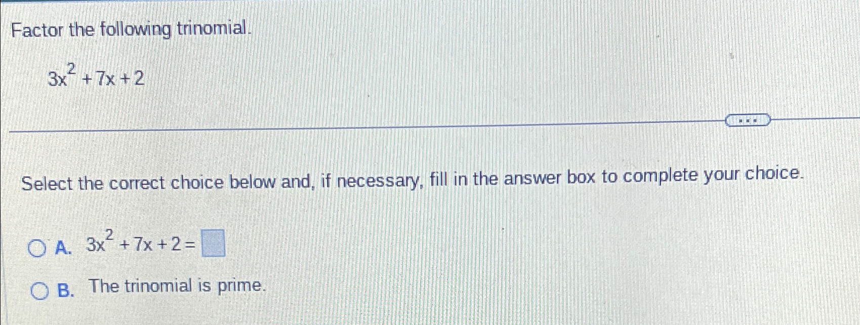 Solved Factor the following trinomial.3x2+7x+2Select the | Chegg.com